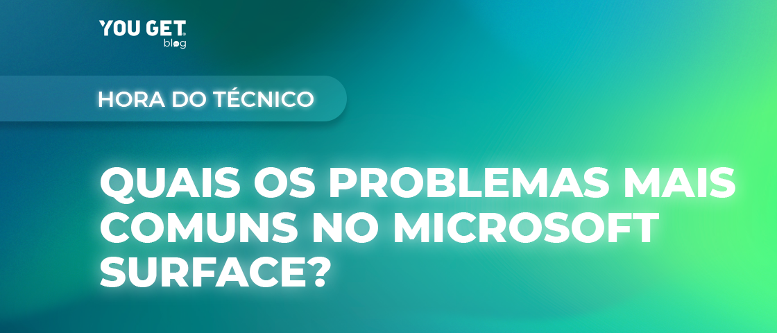 Hora do Técnico: quais os problemas mais comuns no Microsoft Surface?